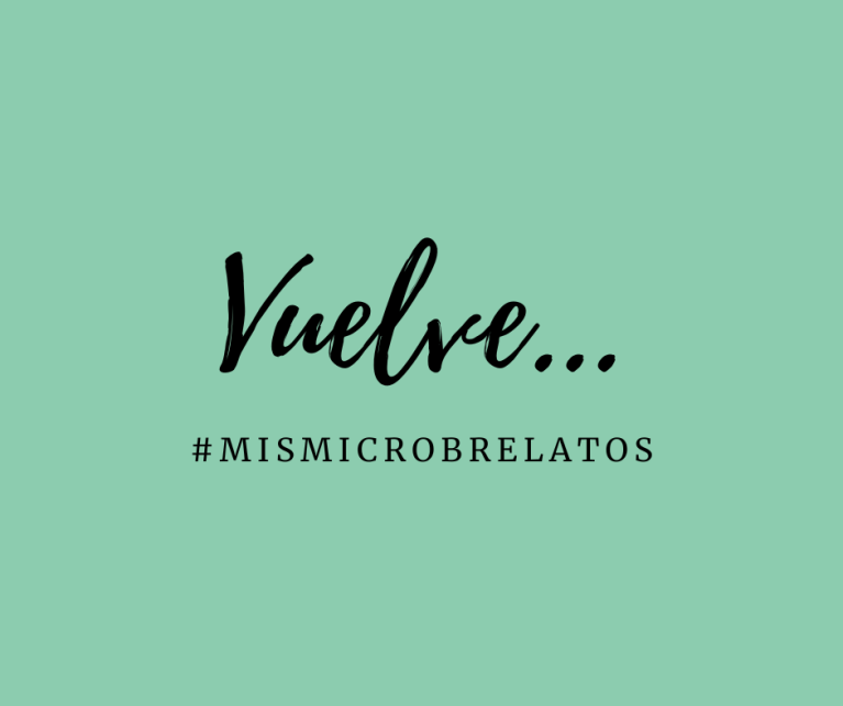 Vuelve… – Mis Microbrelatos